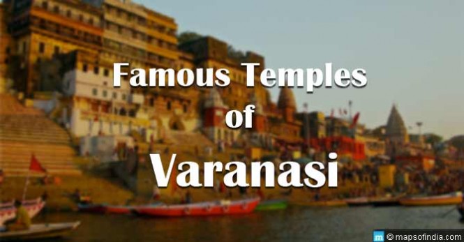 Famous Temples of Varanasi, Must Visit Temples of Varanasi - India