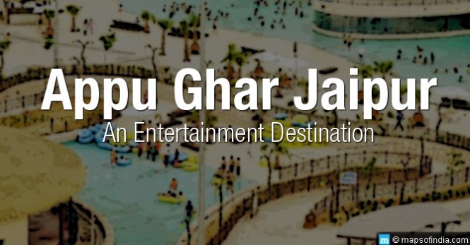 Appu Ghar jaipur - A Complete Entertainment Destination - India