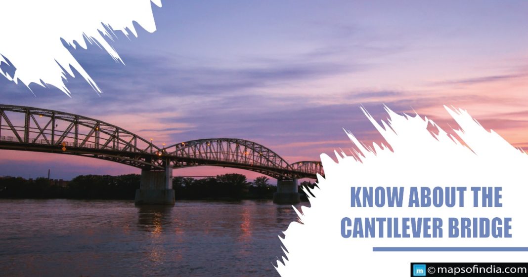 Know about the Cantilever Bridges - History