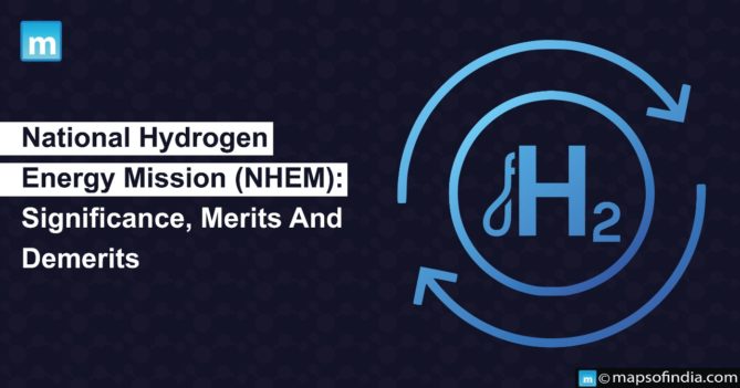 National Hydrogen Energy Mission (NHEM): Significance, Merits and ...