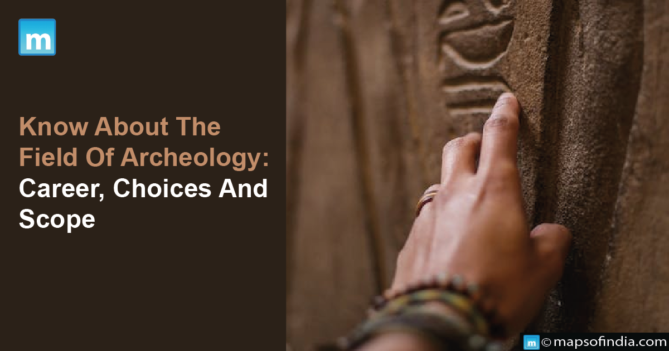 Know About The Field Of Archeology: Career Choices And Scope - Blog