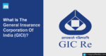 What Is The General Insurance Corporation Of India (GIC)? - Benefits