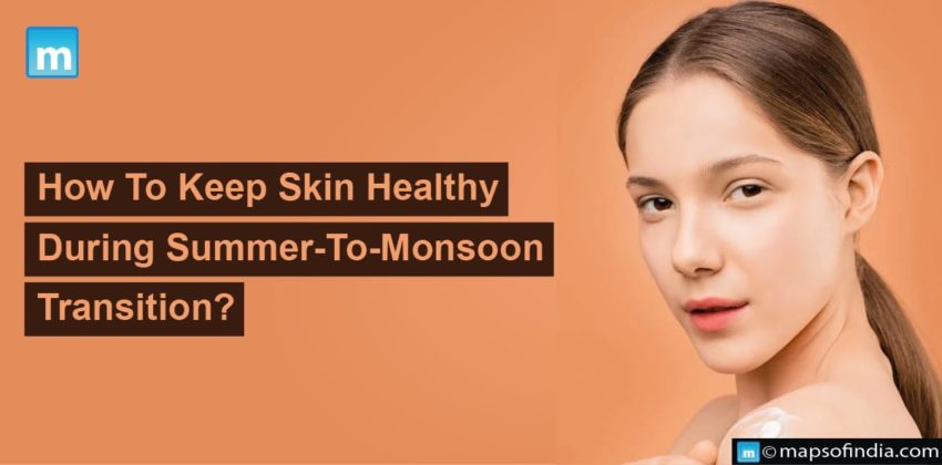 How To Keep Skin Healthy During Summer-To-Monsoon Transition? - Health