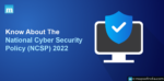 Know About The National Cyber Security Policy (NCSP) 2022 - Government