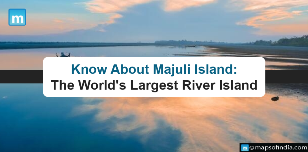 Know About Majuli Island: The World’s Largest River Island - Assam