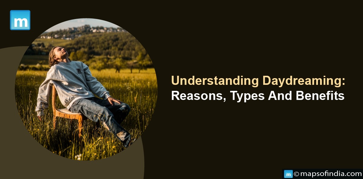 Understanding Daydreaming: Reasons, Types And Benefits - Lifestyle