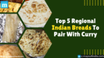 Top 5 Regional Indian Breads To Pair With Curry - Asian dishes