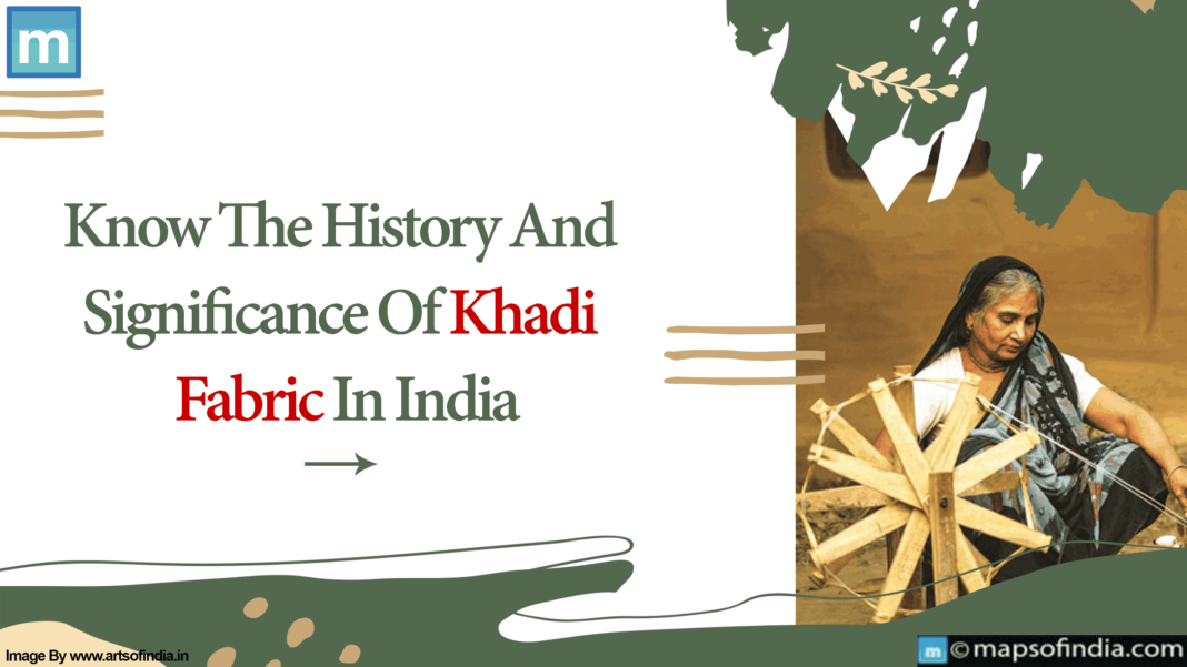 Know The History And Significance Of Khadi Fabric In India - Art