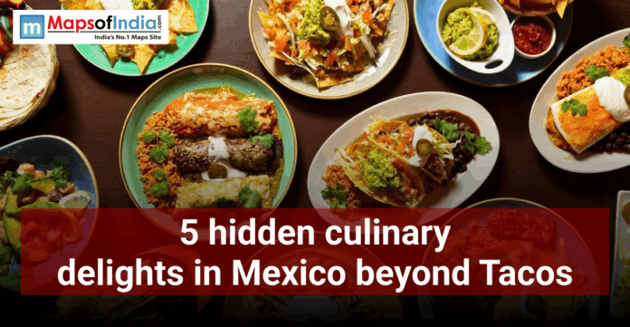 Explore 5 Mexican Culinary Delights Beyond Tacos